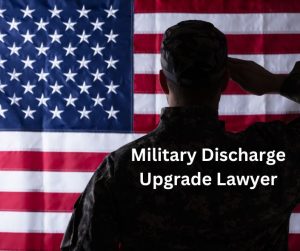 Military Discharge Upgrade Lawyer | Cost and Process to Apply
